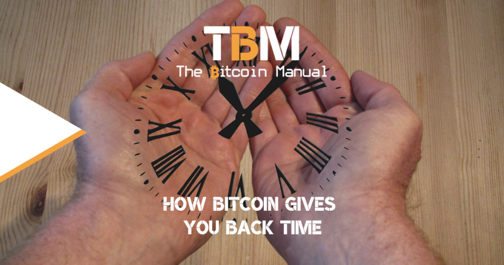 How Bitcoin Gives You Back Time - The Bitcoin Manual