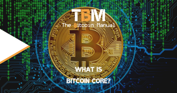 What Is Bitcoin Core? - The Bitcoin Manual